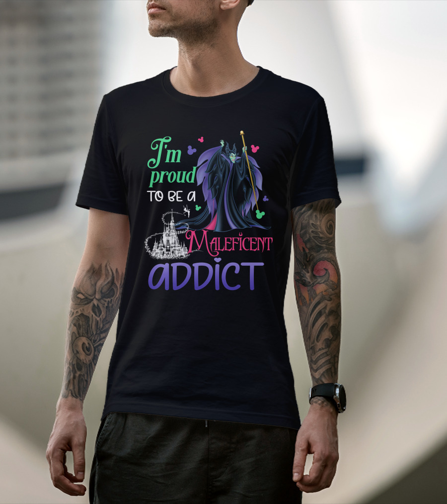 I'm Proud To Be A Maleficent Addict T-Shirt