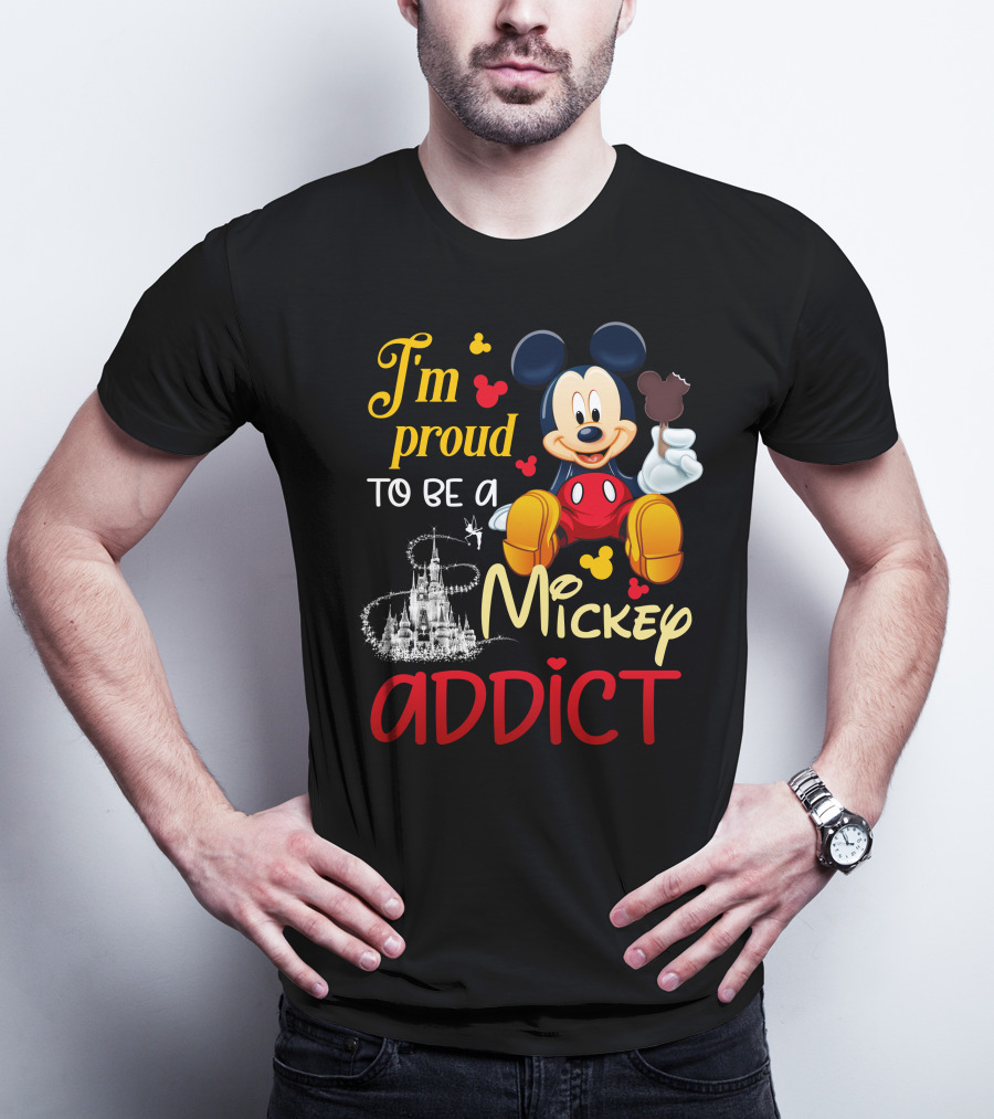 I'm Proud To Be A Mickey Addict T-Shirt