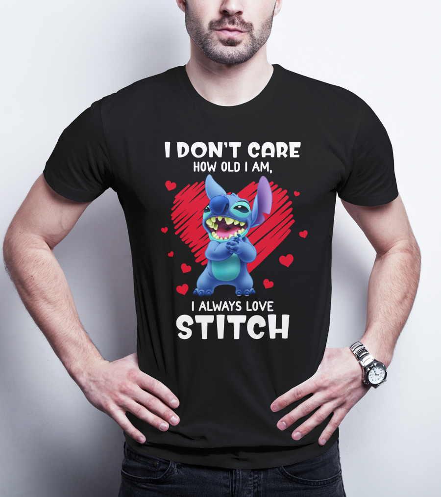 I Don't Care How Old I Am I Always Love Stitch T-Shirt