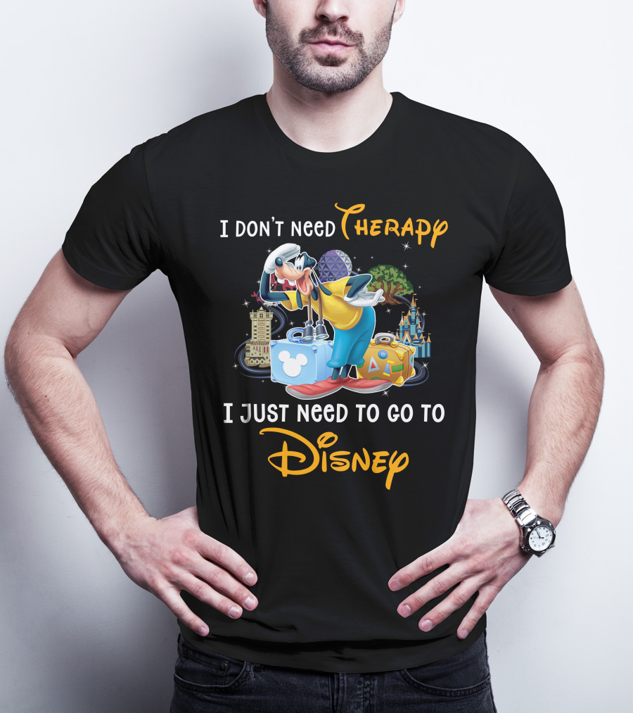 I Don't Need Therapy I Just Need To Go To Disney Goofy T-Shirt