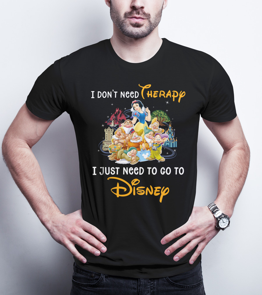 I Don't Need Therapy I Just Need To Go To Disney Snow White And 7 Dwarfs T-Shirt