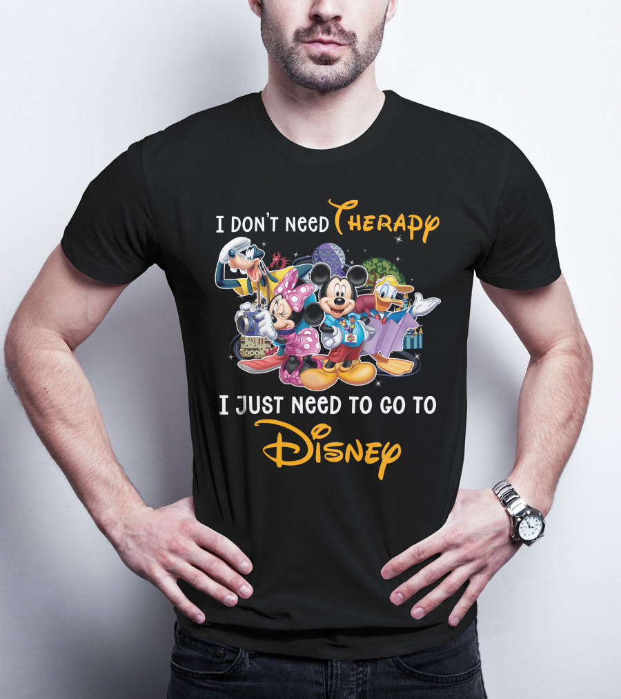 I Don't Need Therapy I Just Need To Go To Disney Mickey And Friends T-Shirt