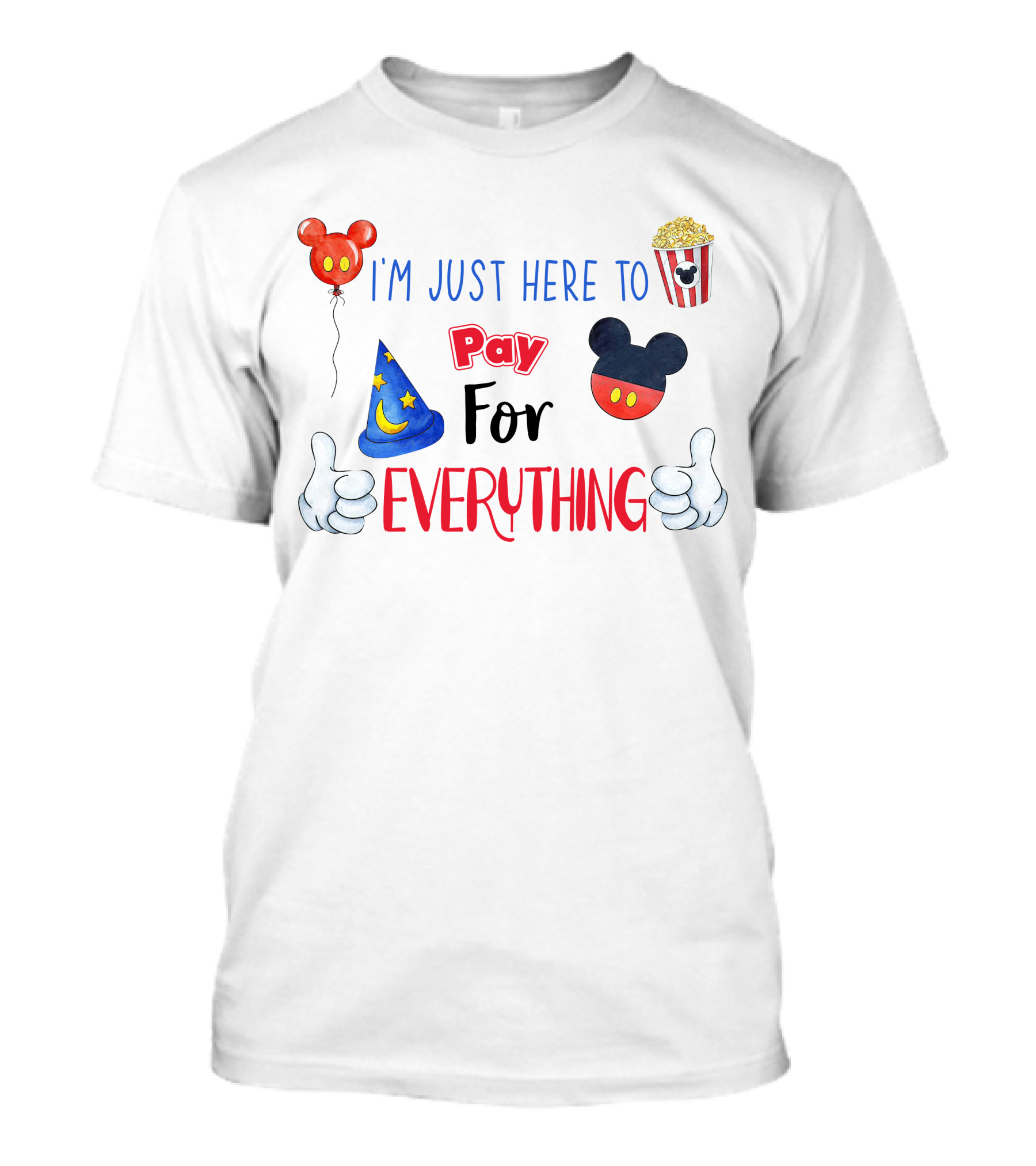 I'm Just Here To Pay For Everything Disney-Inspired Mickey Mouse Wizard Hat Balloon Popcorn T-Shirt