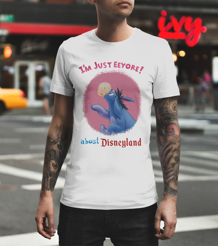 I'm Just Eeyore About Disneyland T-Shirt