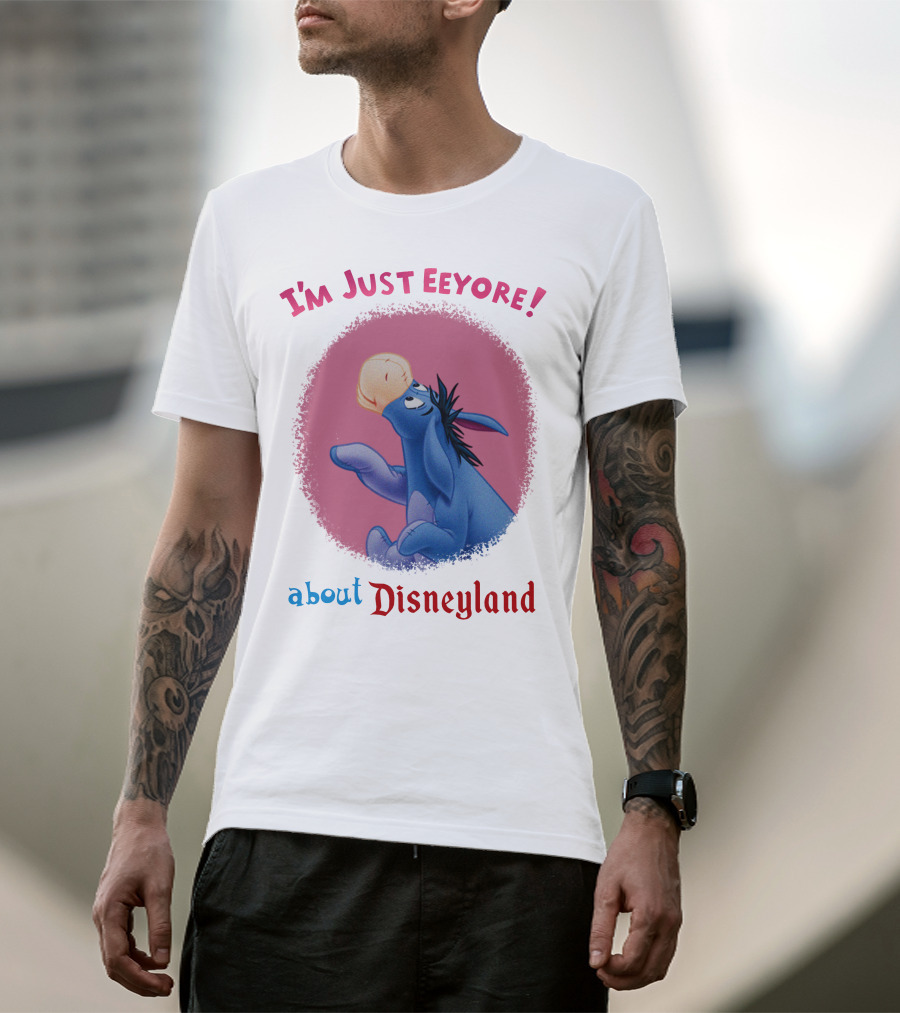 I'm Just Eeyore About Disneyland T-Shirt