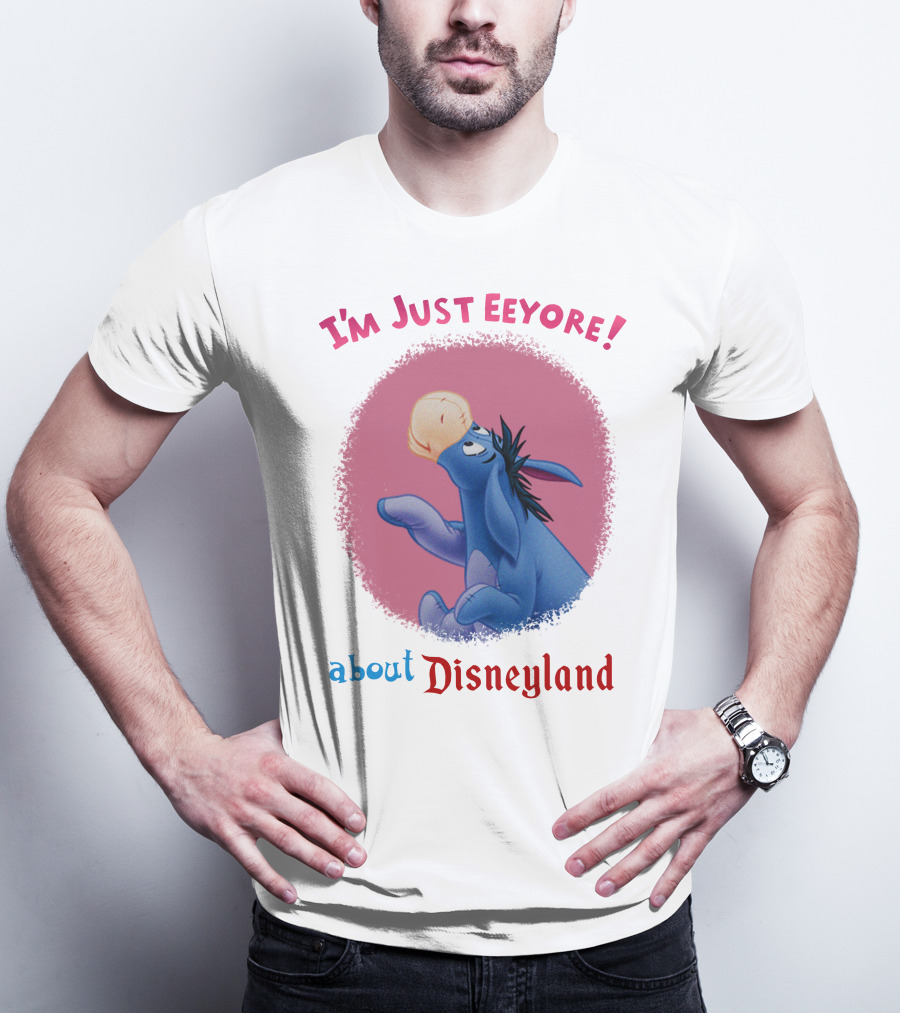 I'm Just Eeyore About Disneyland T-Shirt