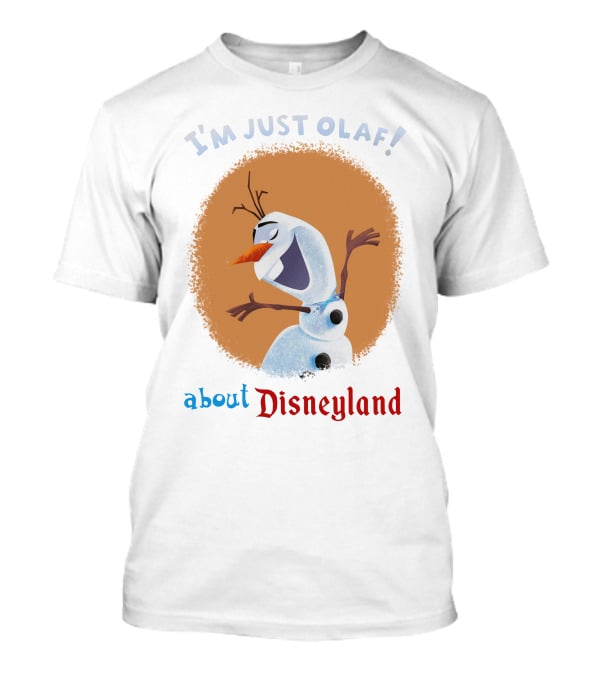 I'm Just Olaf About Disneyland T-Shirt