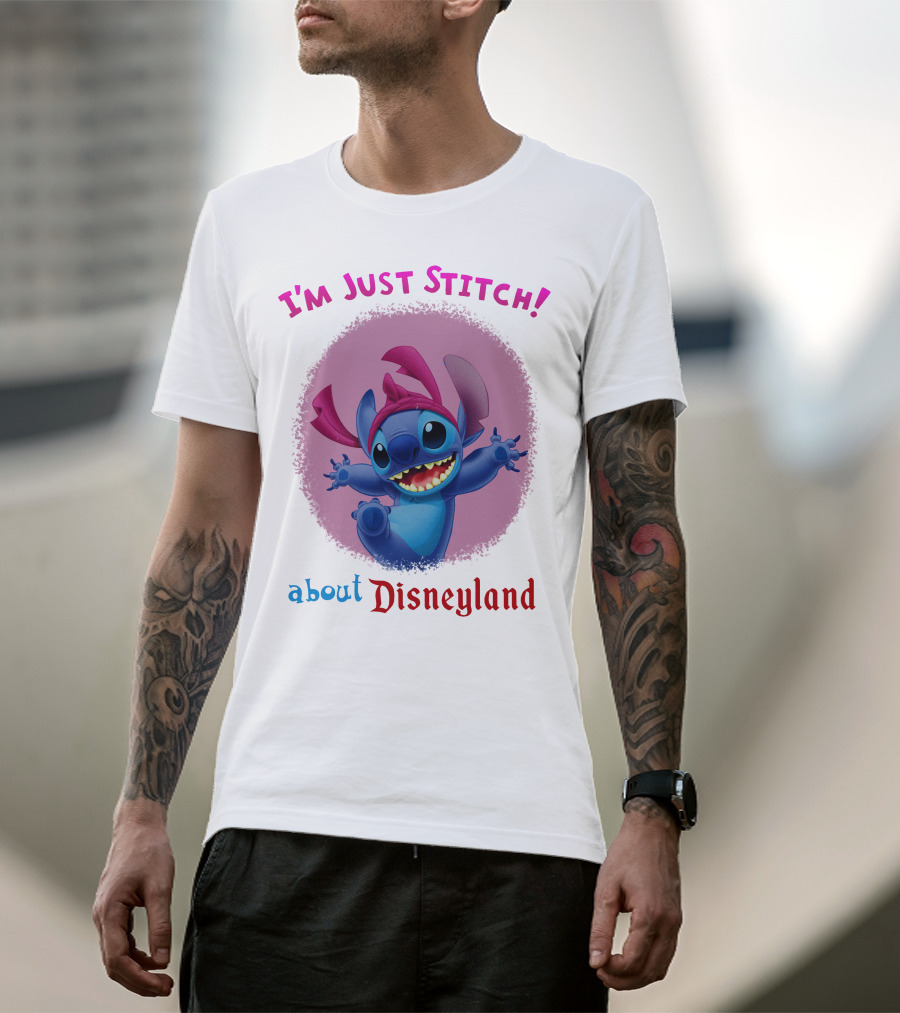 I'm Just Stitch About Disneyland T-Shirt