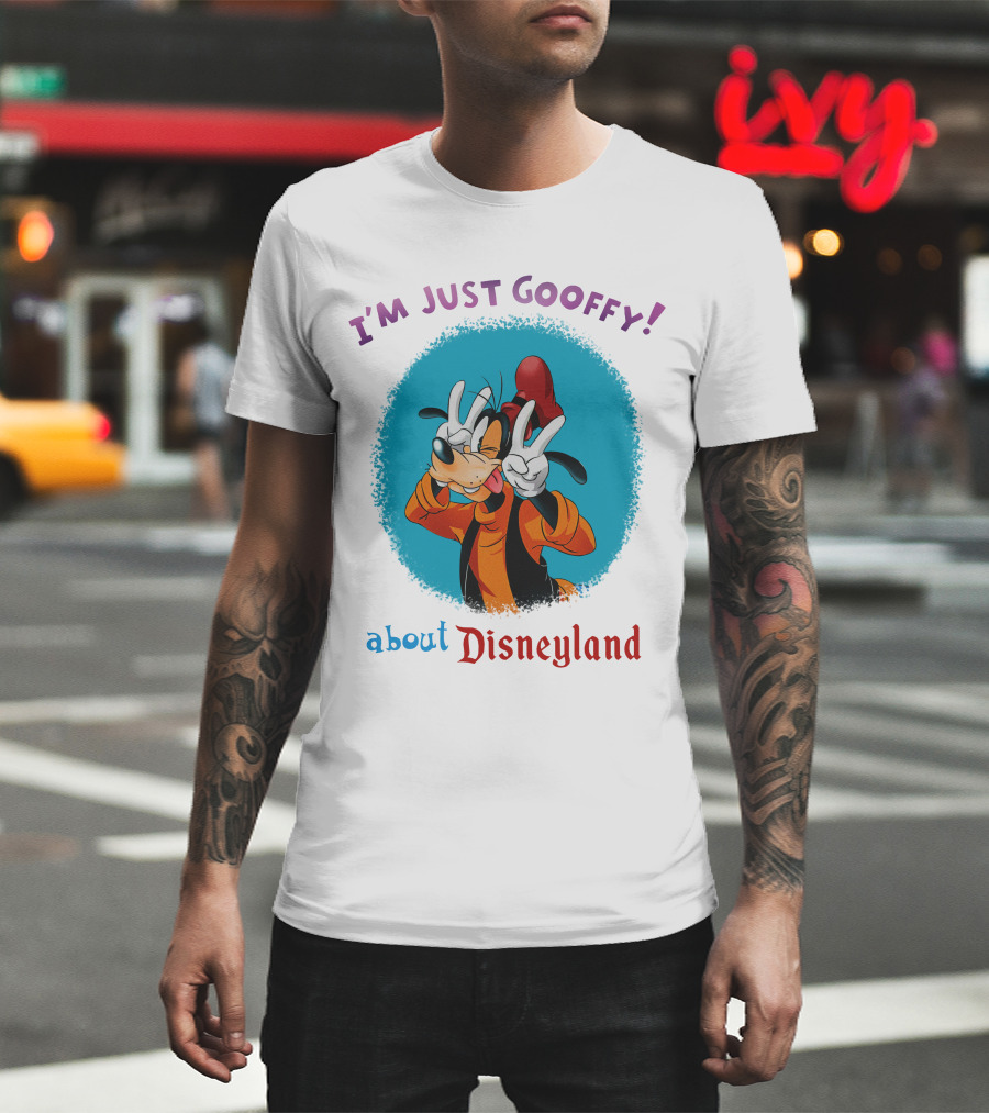 I'm Just Goofy About Disneyland T-Shirt