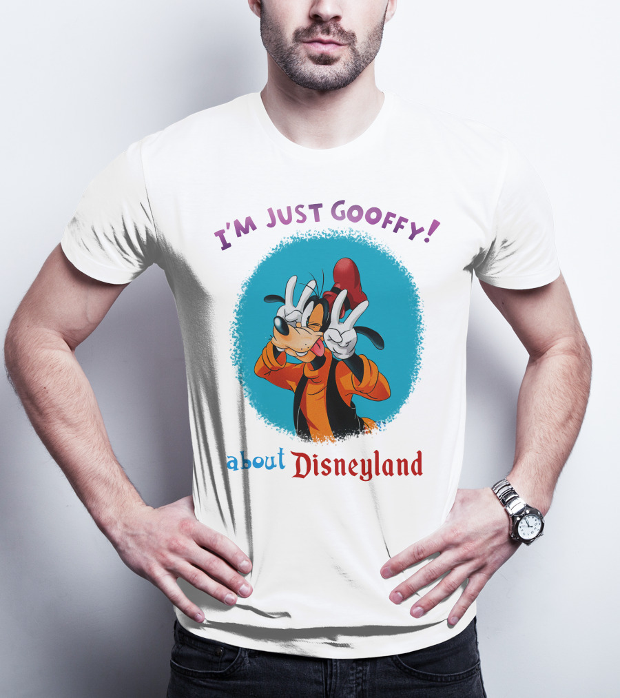 I'm Just Goofy About Disneyland T-Shirt