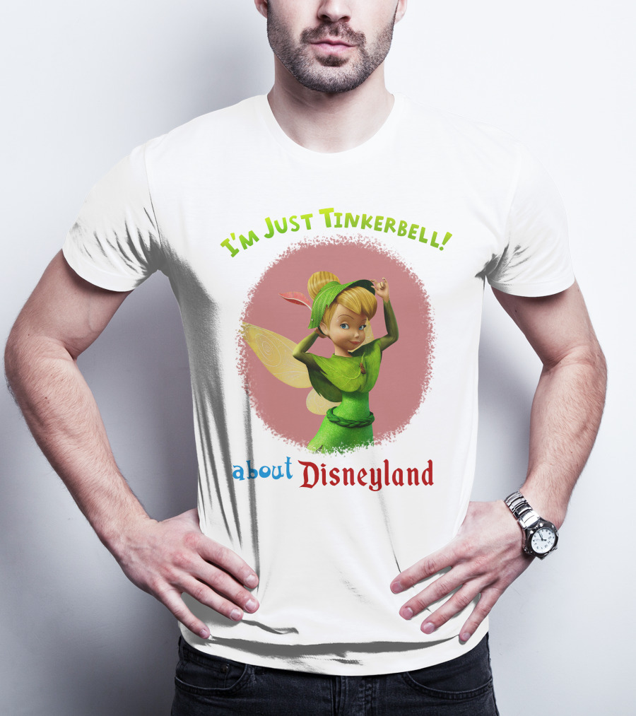 I'm Just Tinkerbell About Disneyland T-Shirt
