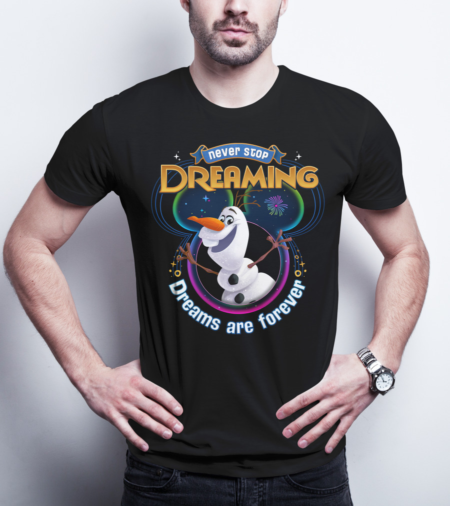 Never Stop Dreaming Dreams Are Forever Olaf T-Shirt