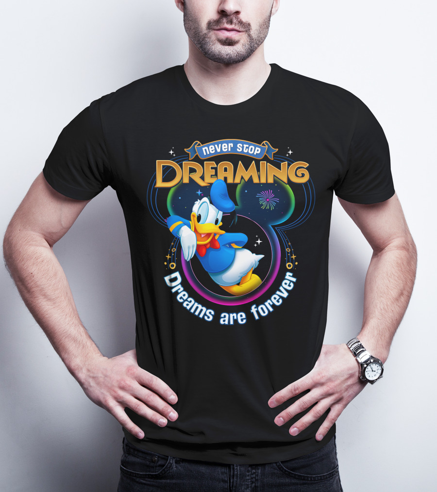 Never Stop Dreaming Dreams Are Forever Donald T-Shirt