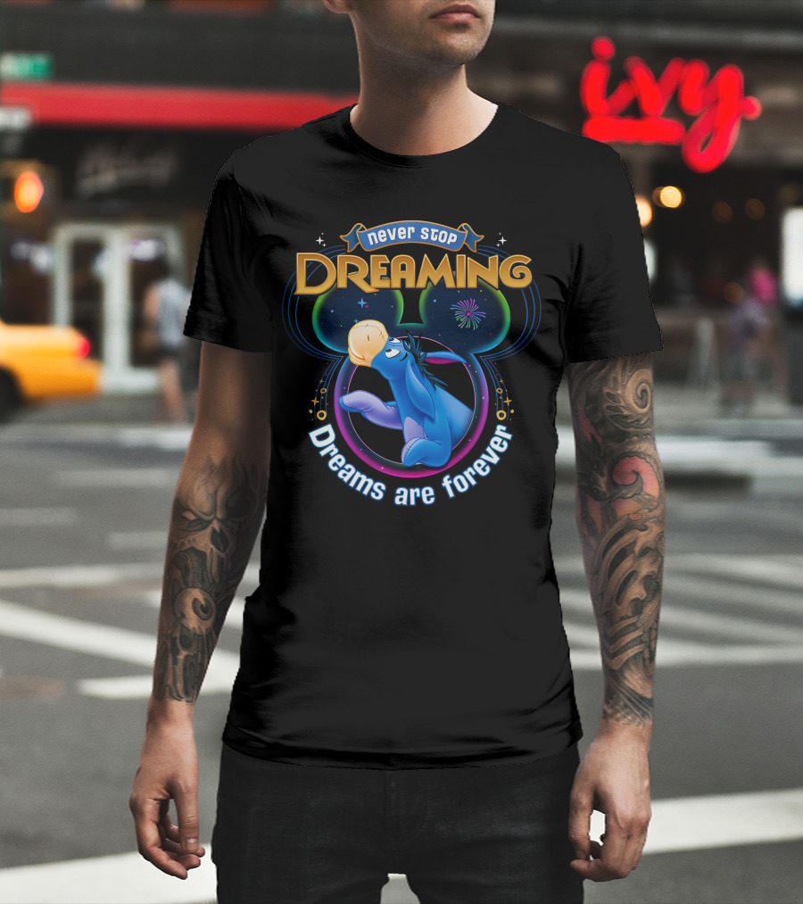 Never Stop Dreaming Eeyore Dreams Are Forever T-Shirt