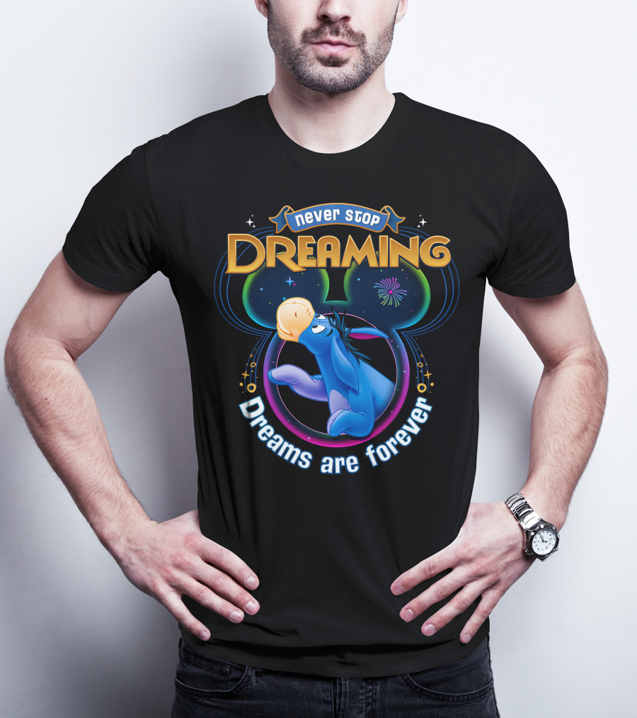 Never Stop Dreaming Eeyore Dreams Are Forever T-Shirt