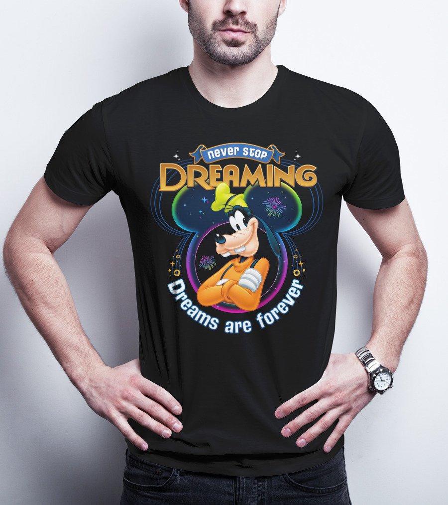Never Stop Dreaming Dreams Are Forever Goofy T-Shirt