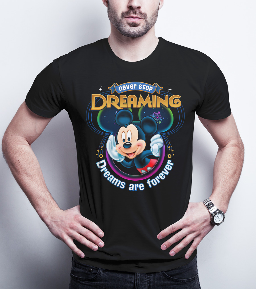 Disney Mickey Never Stop Dreaming Dreams Are Forever T-Shirt