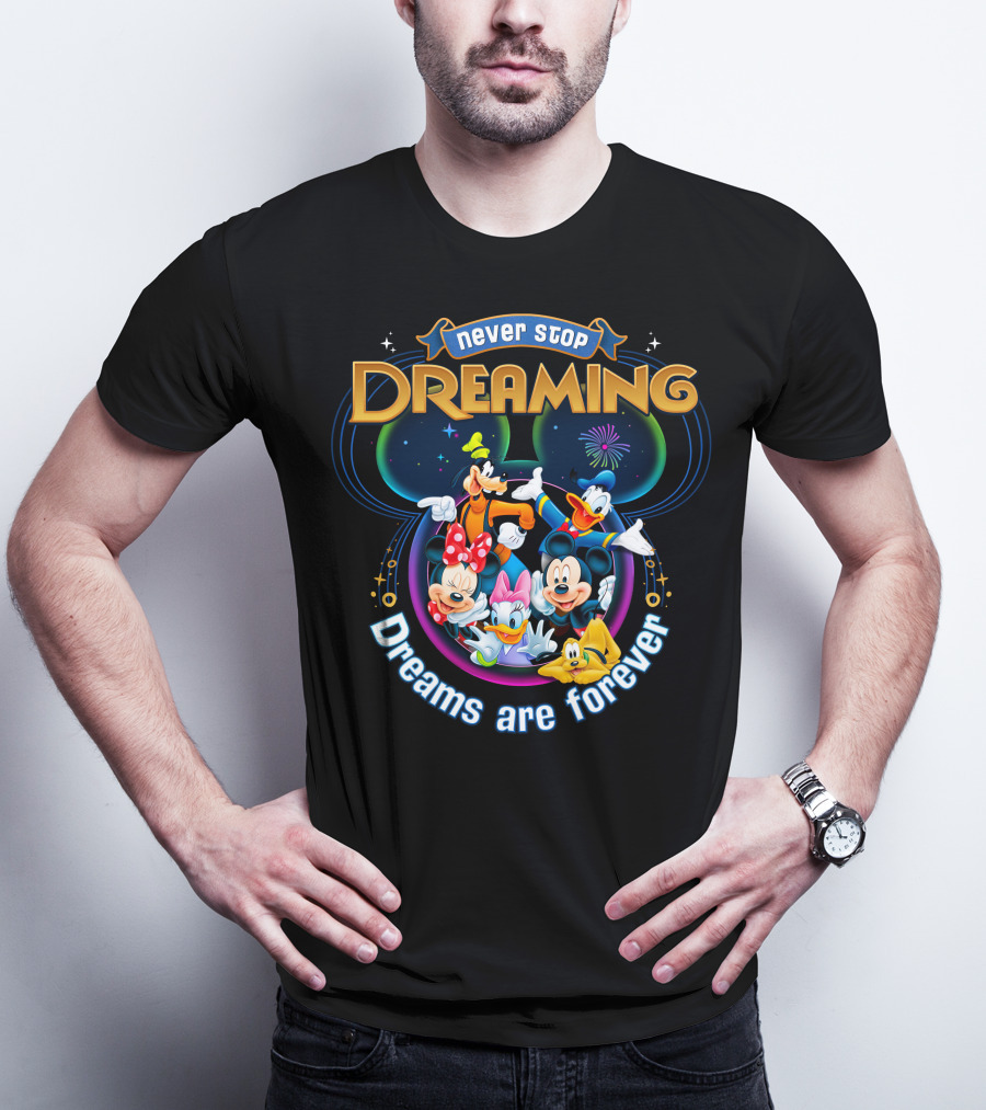 Never Stop Dreaming Dreams Are Forever Mickey And Friends T-Shirt