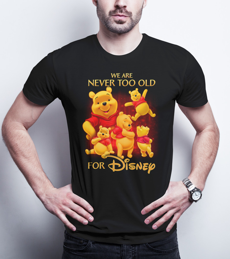 We Are Never Too Old For Disney Pooh T-Shirt