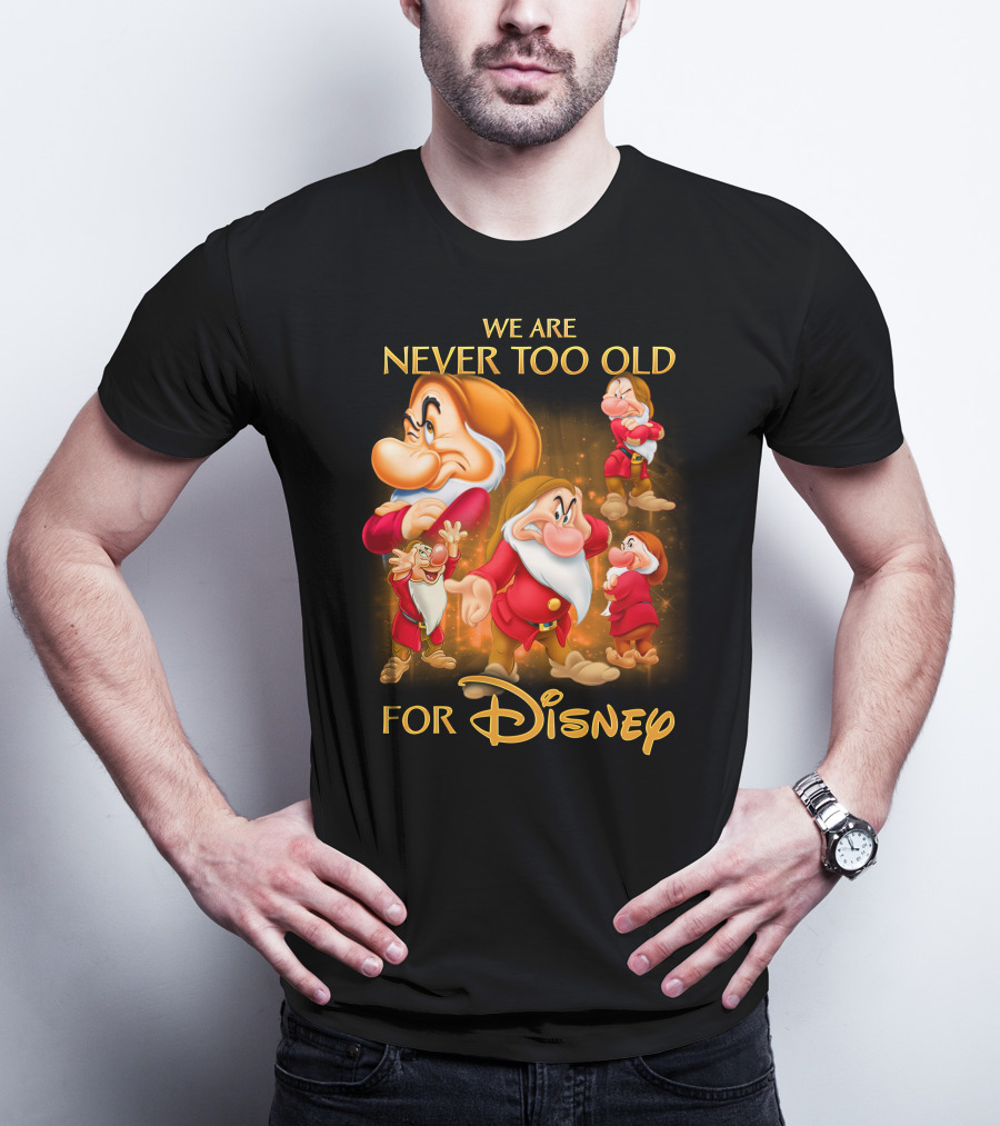 We Are Never Too Old For Disney Grumpy T-Shirt