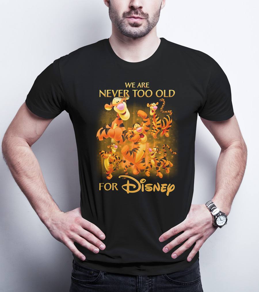 We Are Never Too Old For Disney Tigger T-Shirt