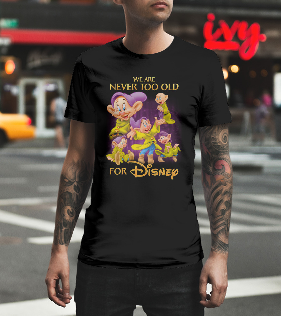 We Are Never Too Old For Disney Dopey T-Shirt