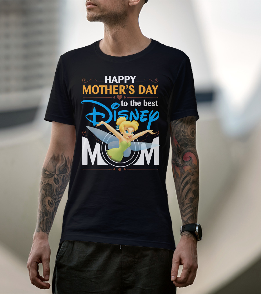 Happy Mother's Day To The Best Disney Mom Tinker Bell T-Shirt