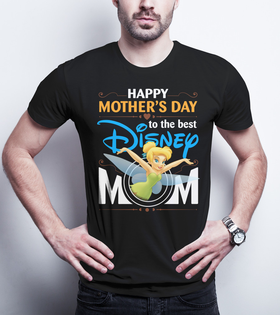 Happy Mother's Day To The Best Disney Mom Tinker Bell T-Shirt