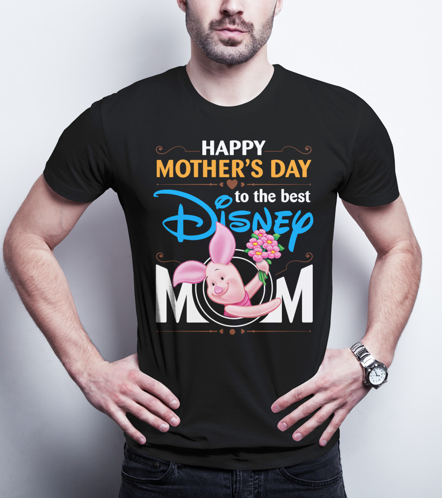 Happy Mother's Day To The Best Disney Mom Piglet T-Shirt