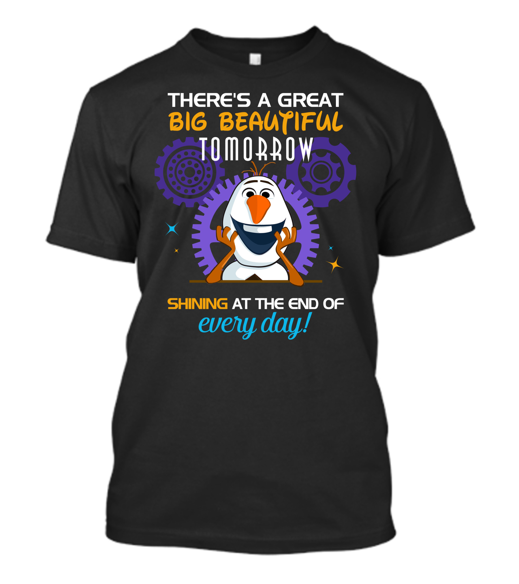There's A Great Big Beautiful Tomorrow Shining At The End Of Every Day Olaf T-Shirt