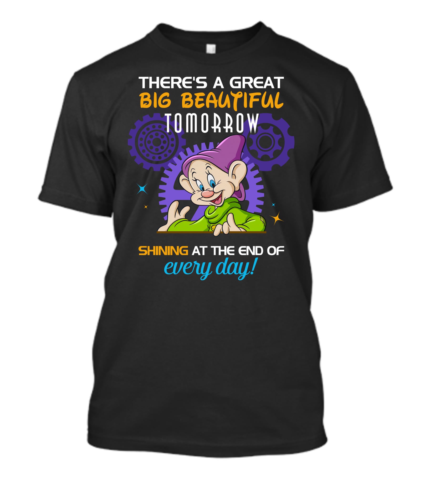 There's A Great Big Beautiful Tomorrow Dopey Shining At The End Of Every Day T-Shirt