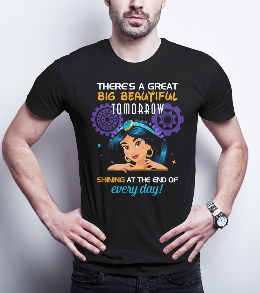 There's A Great Big Beautiful Tomorrow Shining At The End Of Every Day Jasmine T-Shirt