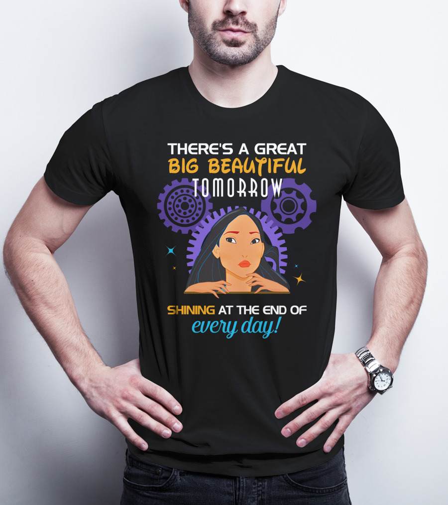 There's A Great Big Beautiful Tomorrow Shining At The End Of Every Day Pocahontas T-Shirt