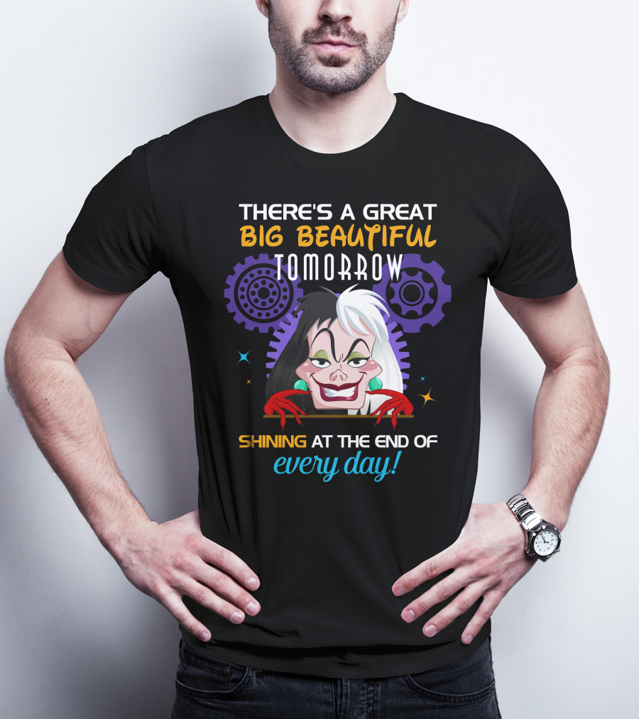 There's A Great Big Beautiful Tomorrow Shining At The End Of Every Day Cruelle T-Shirt