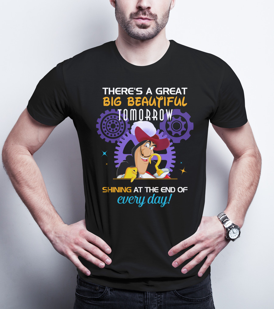 There's A Great Big Beautiful Tomorrow Shining At The End Of Every Day Captain Hook T-Shirt