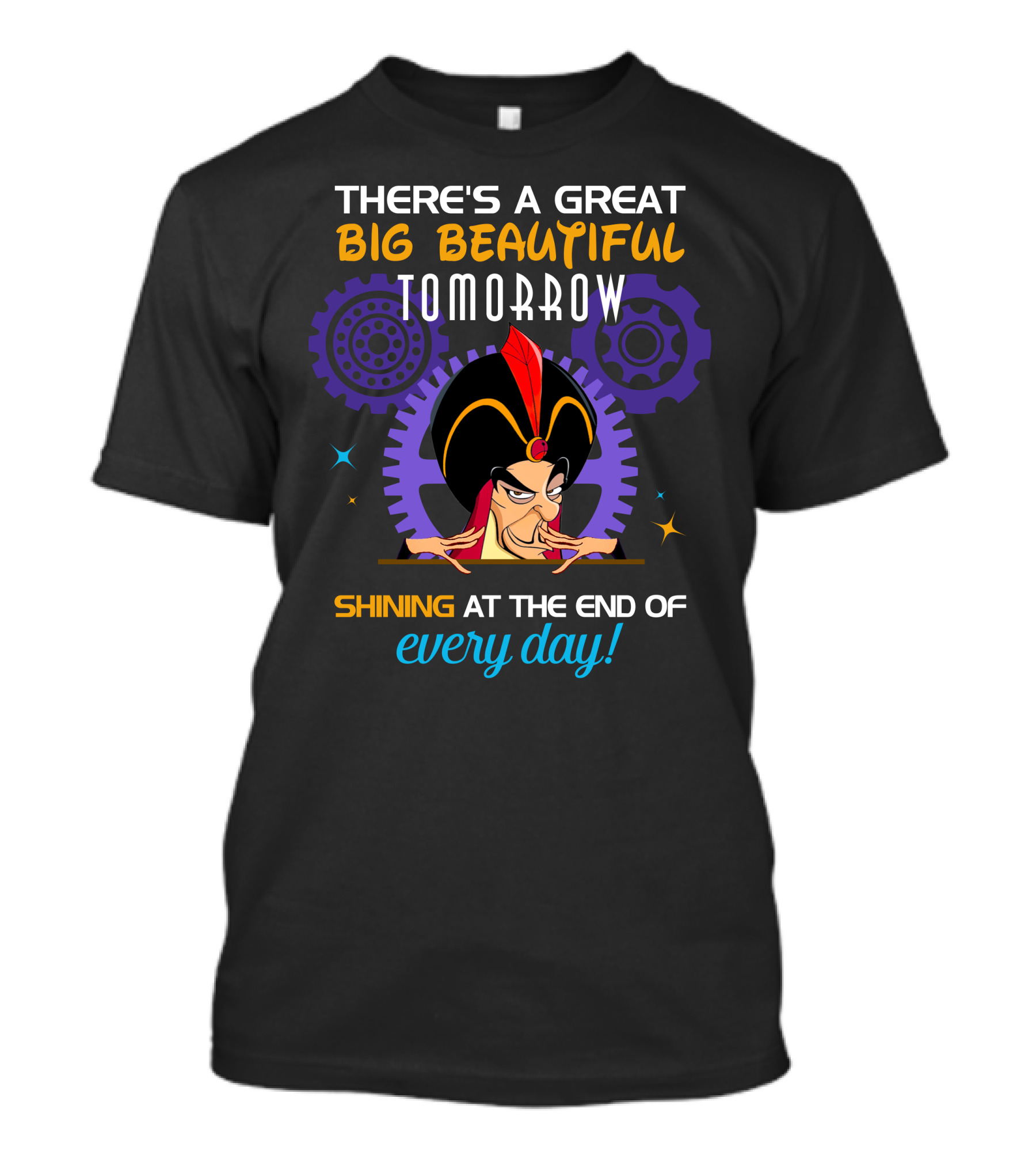 There's A Great Big Beautiful Tomorrow Shining At The End Of Every Day Jafar T-Shirt
