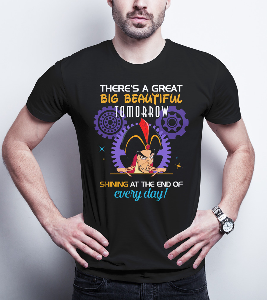 There's A Great Big Beautiful Tomorrow Shining At The End Of Every Day Jafar T-Shirt