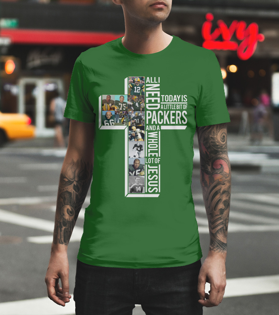 All I Need Today Is A Little Bit Of Packers And A Whole Lot Of Jesus T-Shirt