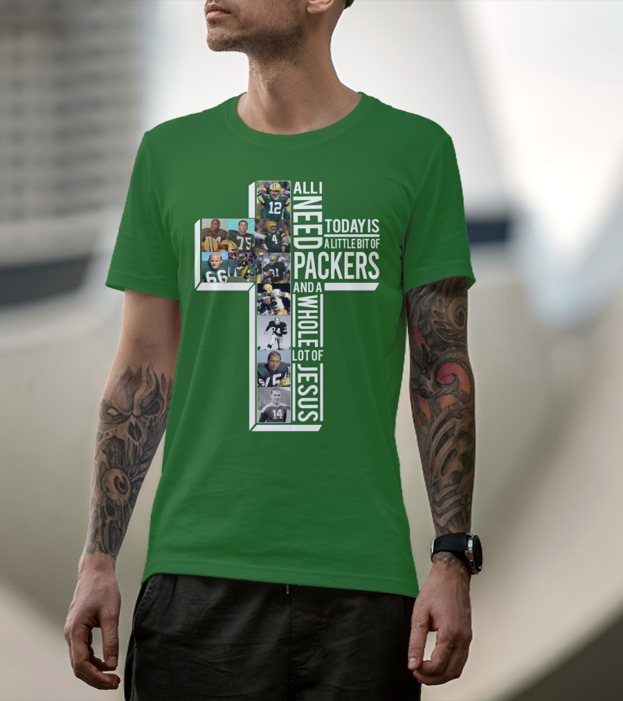 All I Need Today Is A Little Bit Of Packers And A Whole Lot Of Jesus T-Shirt
