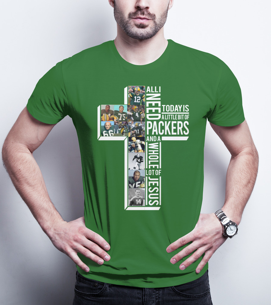 All I Need Today Is A Little Bit Of Packers And A Whole Lot Of Jesus T-Shirt