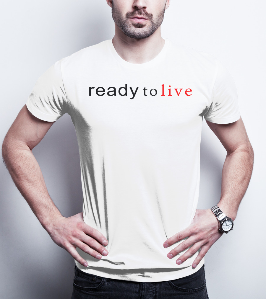 Ready To Live T-Shirt
