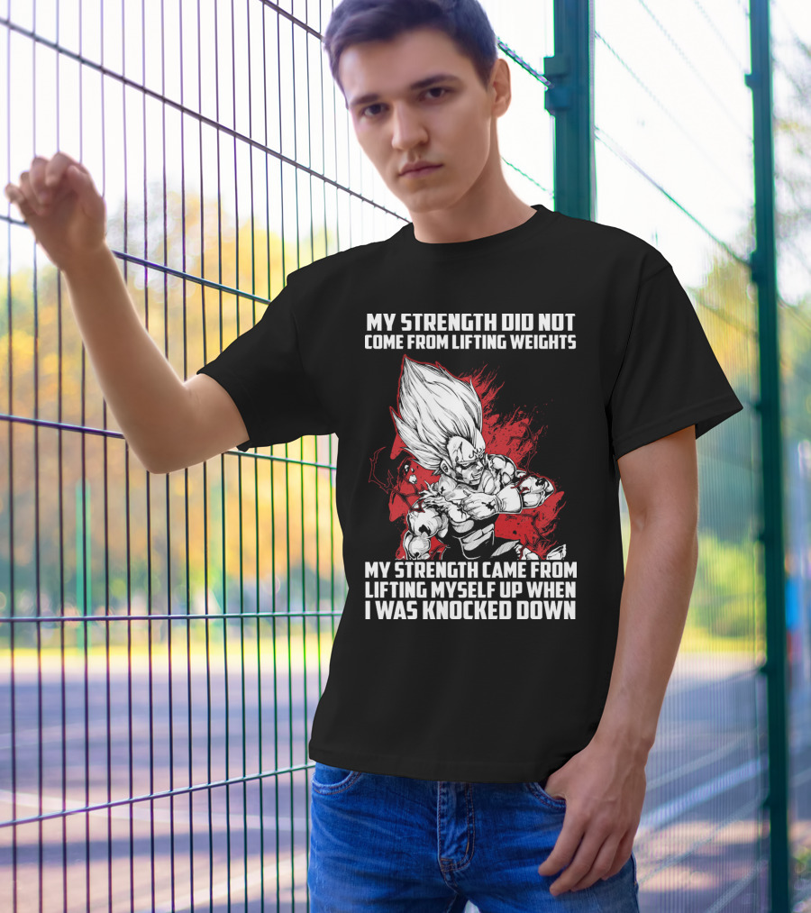 Super Saiyan Majin Vegeta My Strength Did Not Come From Lifting Weights Came From Lifting Myself Up When I Was Knocked Down T-Shirt