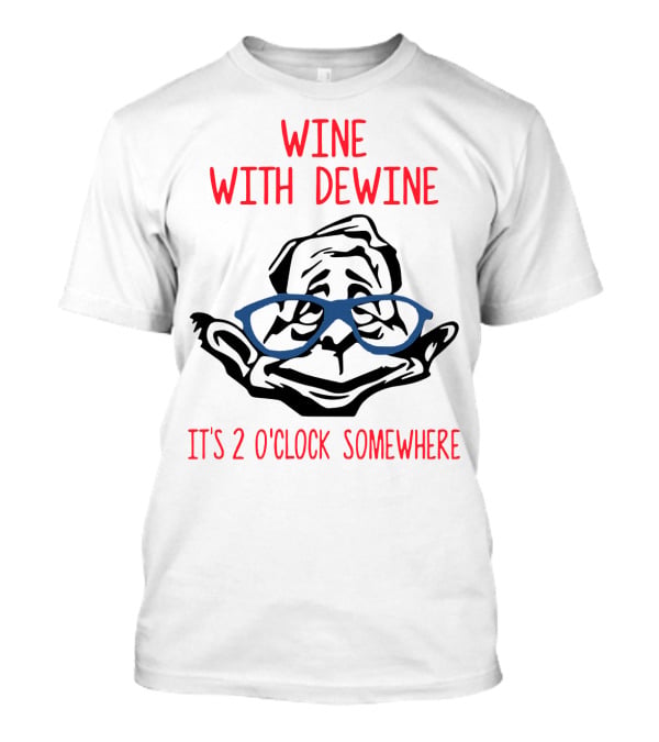 WINE WITH DEWINE IT'S 2 O'CLOCK SOMEWHERE T-Shirt
