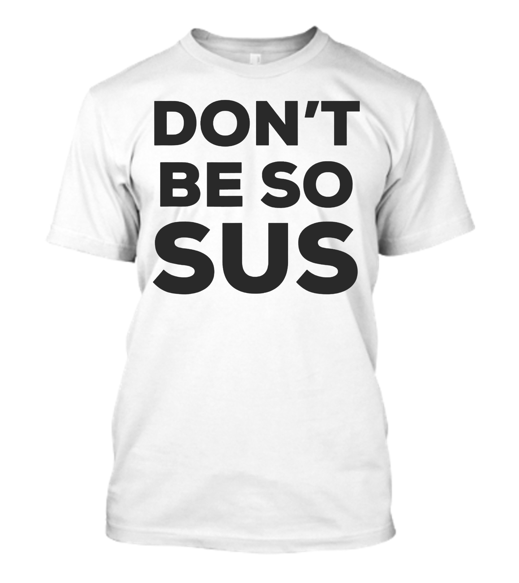 Don't Be So Sus Funny Impostor Party Gaming Meme T-Shirt
