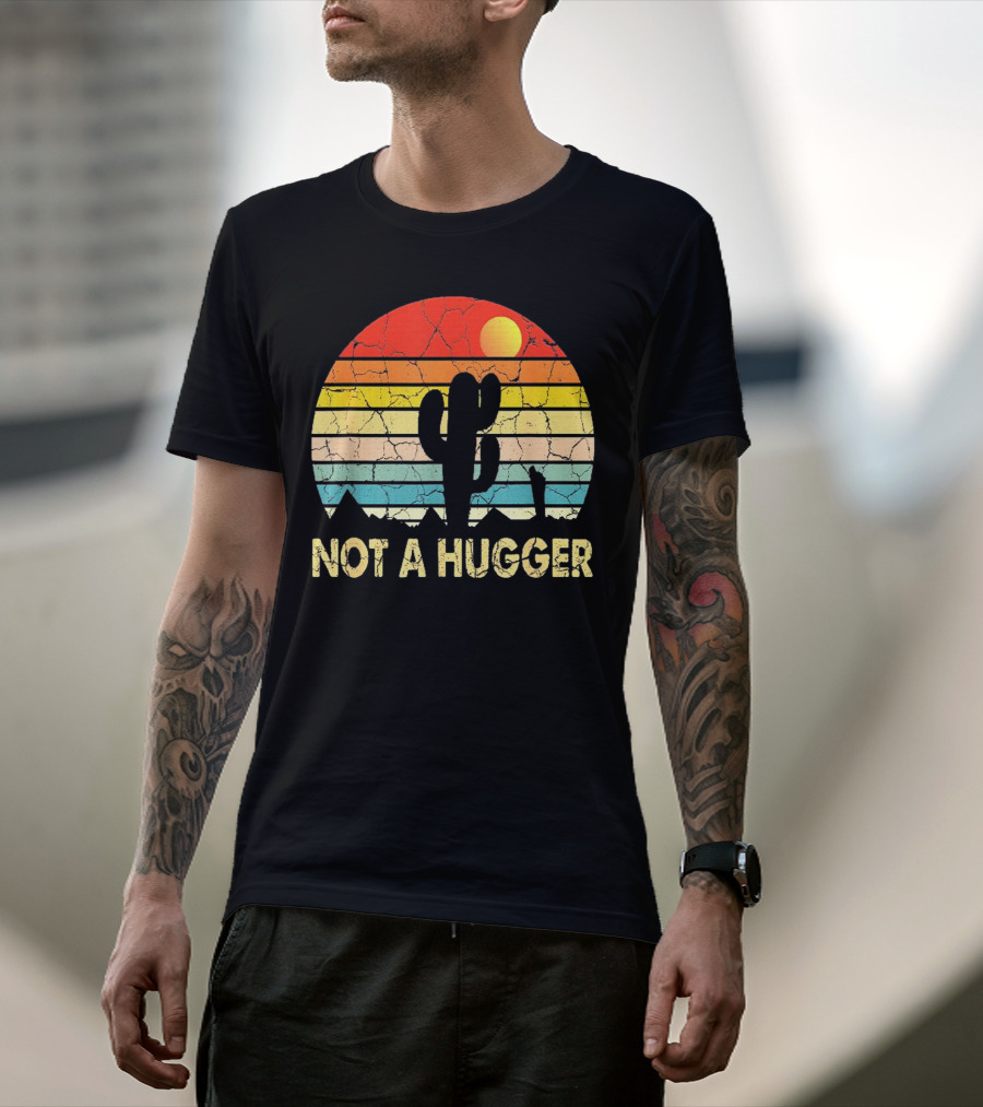 Not A Hugger Funny Cactus Sarcastic Retro Sunset Desert Scene T-Shirt
