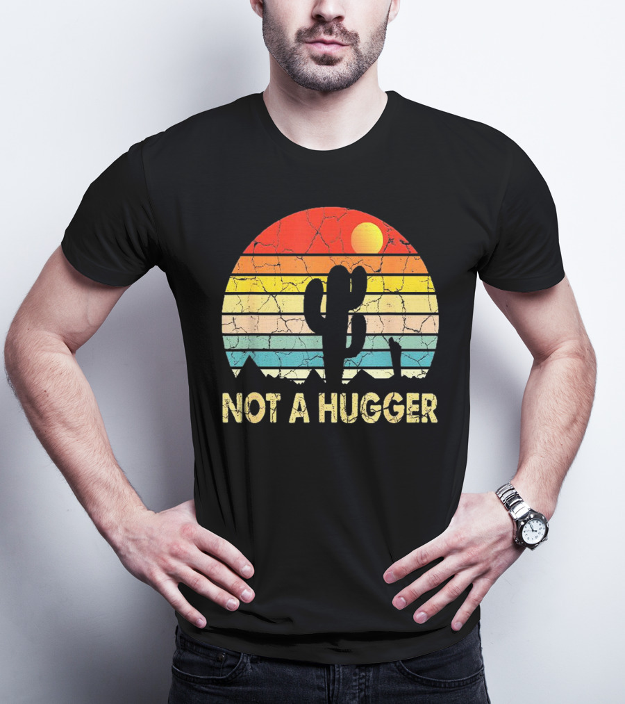 Not A Hugger Funny Cactus Sarcastic Retro Sunset Desert Scene T-Shirt