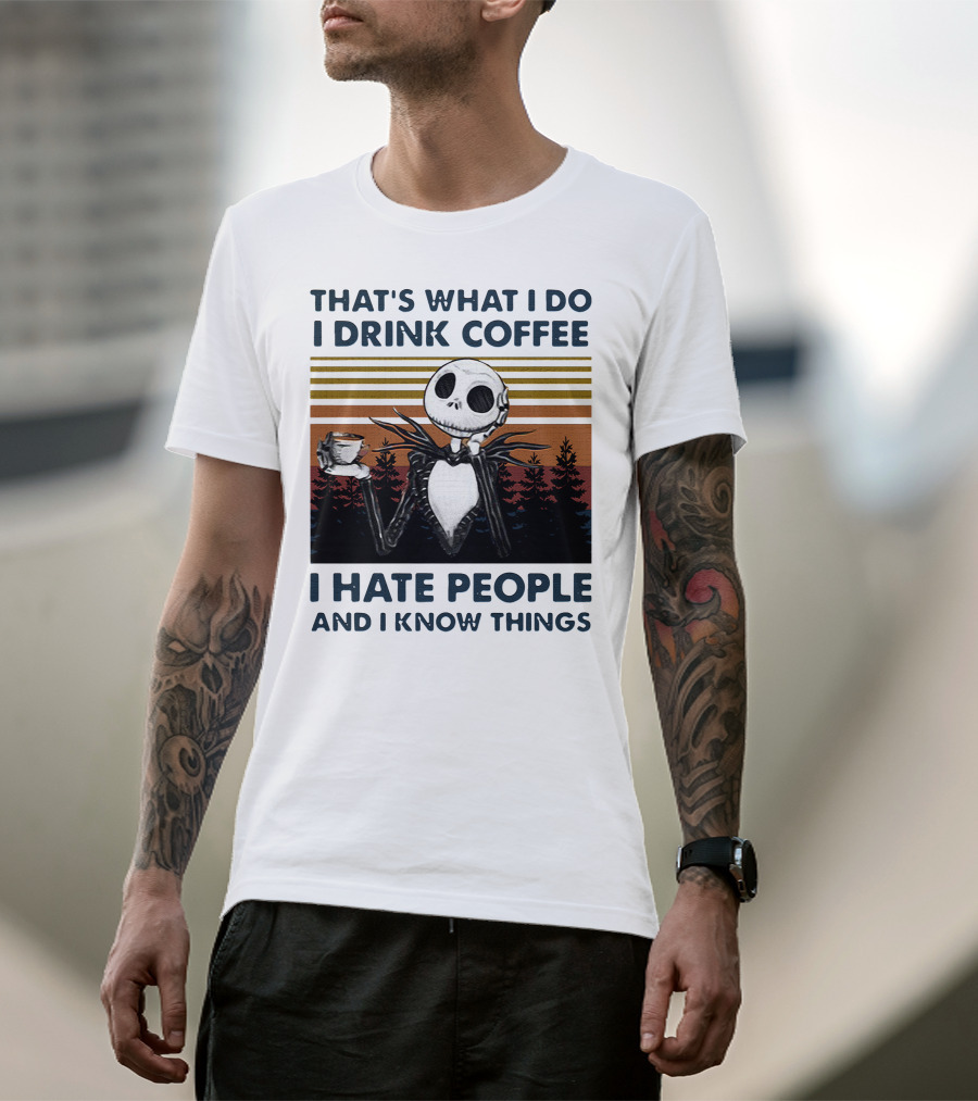 That's What I Do I Drink Coffee I Hate People And I Know Things Jack Skellington T-Shirt