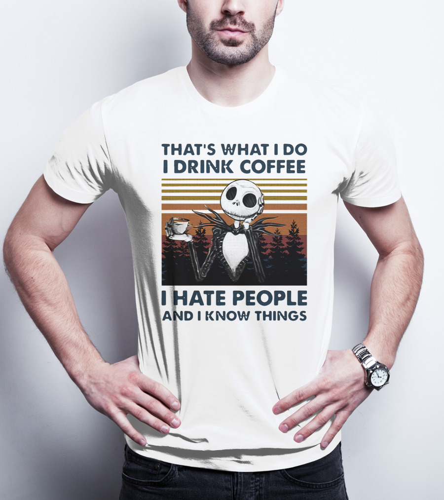 That's What I Do I Drink Coffee I Hate People And I Know Things Jack Skellington T-Shirt