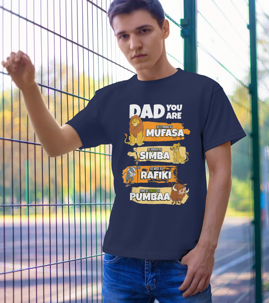 Dad You Are As Strong As Mufasa As Brave As Simba As Wise As Rafiki And As Gassy As Pumbaa T-Shirt