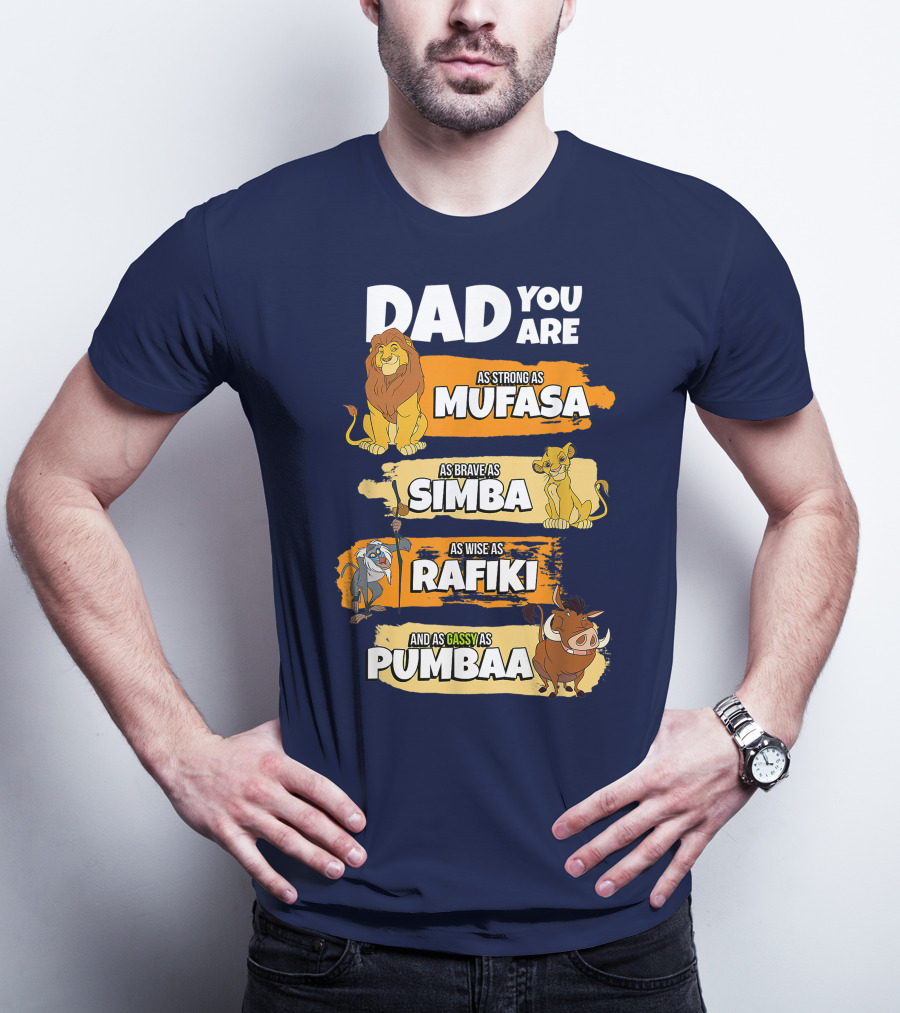 Dad You Are As Strong As Mufasa As Brave As Simba As Wise As Rafiki And As Gassy As Pumbaa T-Shirt